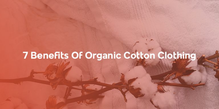 7 Benefits Of Organic Cotton Clothing - Cotton Monk 7 Benefits Of Organic Cotton Clothing - Cotton Monk