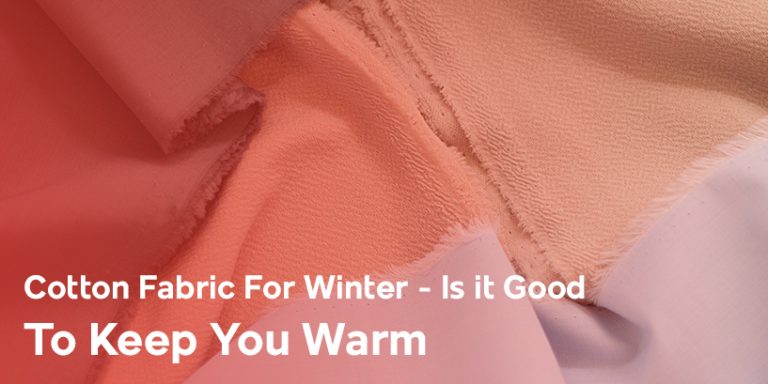 Cotton Fabric For Winter - How Good is it to Keep You Warm - Cotton Monk